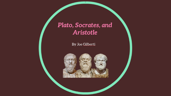 Plato, Socrates, and Aristotle by Joseph Gilberti on Prezi