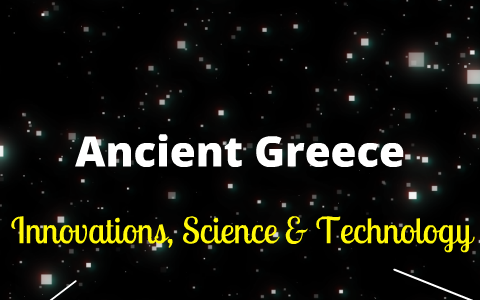 Ancient Greek Innovations, Science & Technology by Bailey Wilson on Prezi