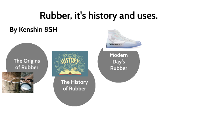 Rubber - It's history and uses. by Kenshin Tjipnur on Prezi
