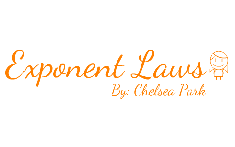 Exponent Laws Project (Project #2) by Chelsea Park on Prezi