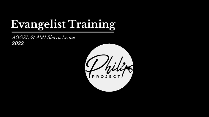The Philip Project Evangelist Training by Sierra Hawthorne on Prezi