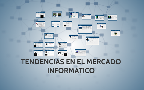TENDENCIAS EN EL MERCADO INFORMATICO by albert montiel jimenez on Prezi