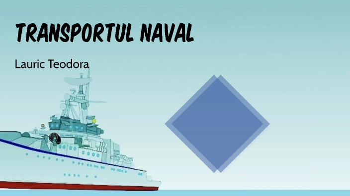 TRANSPORTUL NAVAL by TEODORA LAURIC on Prezi