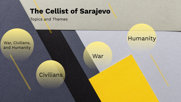 The Cellist of Sarajevo - Topic and Themes by Jenna Barrick on Prezi