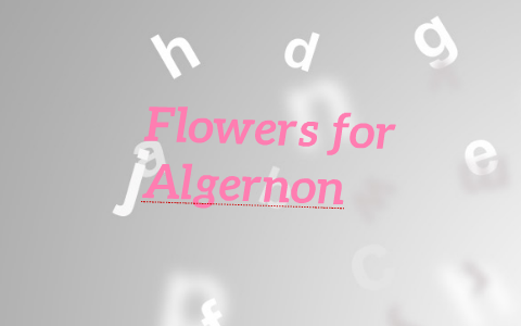 Irony in Flowers for Algernon by Taylor Callicoatte on Prezi