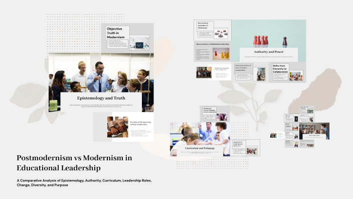 Postmodernism vs Modernism in Educational Leadership by Zobia Khan on Prezi