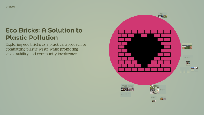 Eco Bricks: A Solution to Plastic Pollution by Jadon Naidoo on Prezi