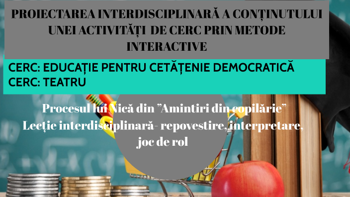 PROIECTAREA INTERDISCIPLINARĂ A CONȚINUTULUI UNEI ACTIVITĂȚI DE CERC PRIN METODE INTERACTIVE by ...