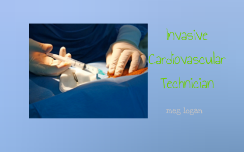 Invasive Cardiovascular Technician by Meg Logan on Prezi