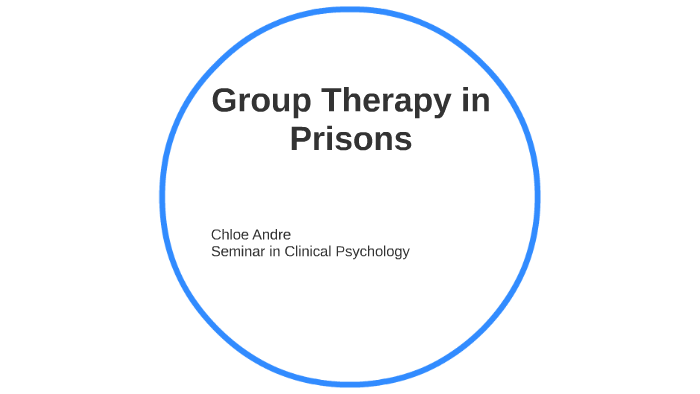 Group Therapy in Prisons by Chloe Andre on Prezi