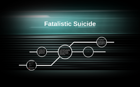 Fatalistic Suicide by Morgan Stevens on Prezi