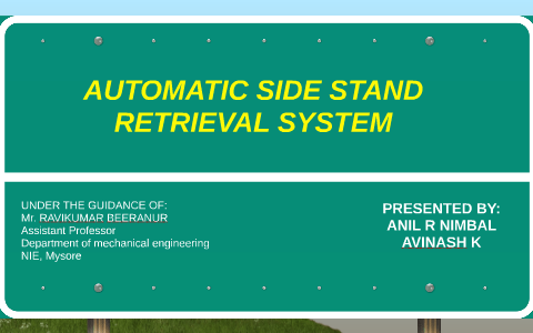 AUTOMATIC SIDE STAND RETRIEVAL SYSTEM by Anil Nimbal on Prezi