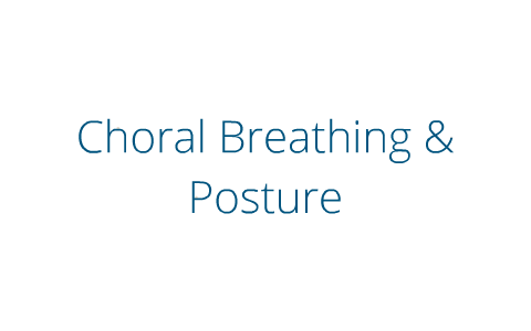 Choral Posture & Breathing by Danielle George on Prezi