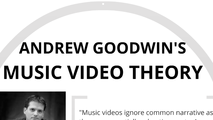 Andrew Goodwin's Music Video Theory by James B on Prezi