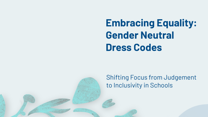Embracing Equality: Gender Neutral Dress Codes by Maddy Juba on Prezi