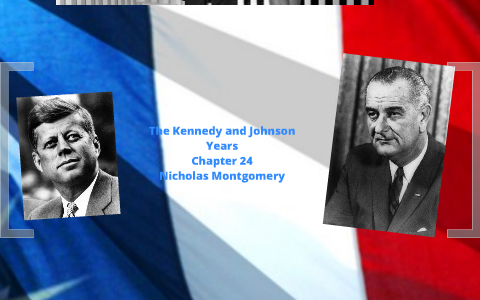 The Kennedy and Johnson Years by Nick Montgomery on Prezi