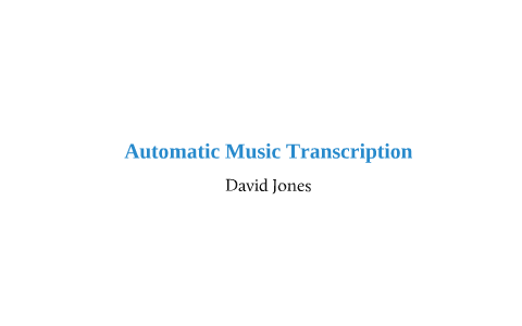 Automatic Music Transcription by David Jones on Prezi