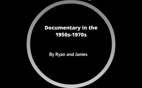 Documentary in the 1950s-70s by Ryan Gilson