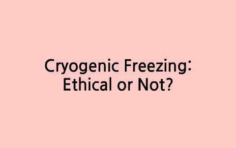 Cryogenic Freezing: Ethical or Not? by Aloma Dreher on Prezi