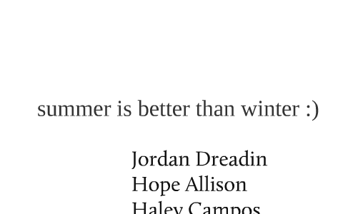 Summer Is Better Than Winter by Jordan Dreadin on Prezi