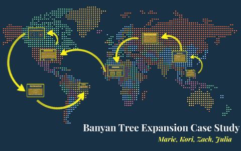 Banyan Tree Expansion Case Study by Marie Shelden on Prezi