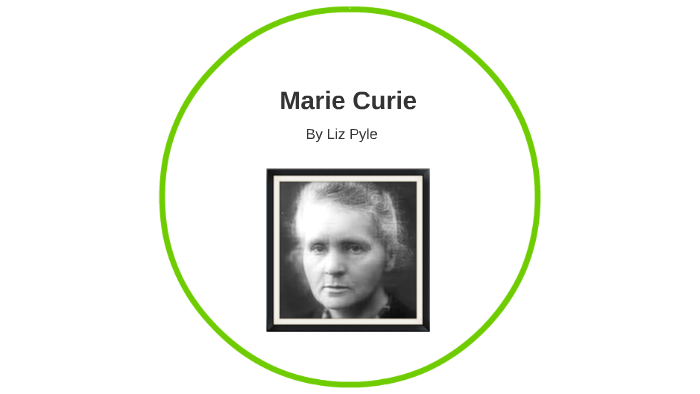Marie Curie by Elizabeth Pyle on Prezi