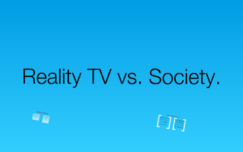 Reality TV vs. Society. by Alexandra Jakes on Prezi