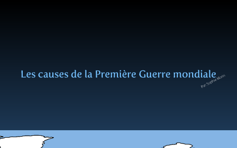 Les causes de la Première Guerre mondiale by soph m on Prezi