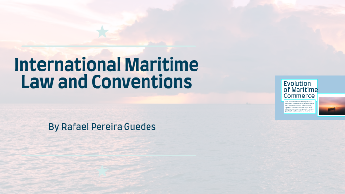 International Maritime Law and Conventions by Rafael Guedes on Prezi