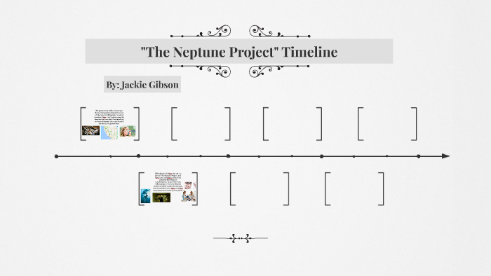 "The Neptune Project" Timeline by Janice Gibson on Prezi