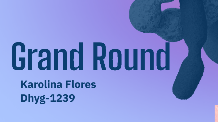 Grand Round by Karolina Flores on Prezi