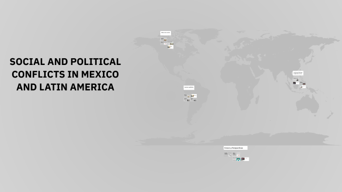 SOCIAL CONFLICTS IN MEXICO AND LATIN AMERICA by Anahi Peña on Prezi