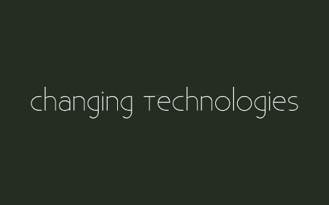 Changing Technology by Tom Pym on Prezi