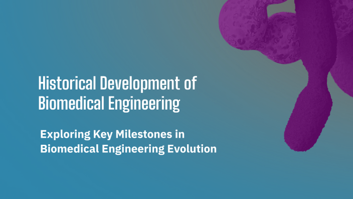 Timeline of Biomedical Engineering by Luke Reiss on Prezi
