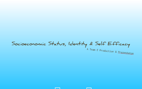 Socioeconomic Status, Identity & Self Efficacy by Dalton Higginbottom ...