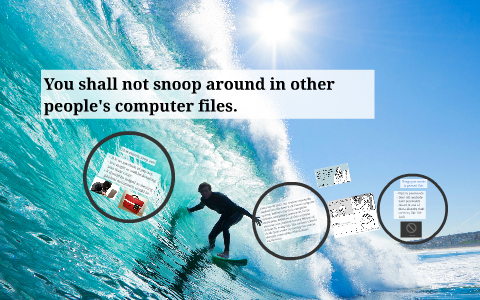 You shall not snoop around in other people's computer files. by on Prezi