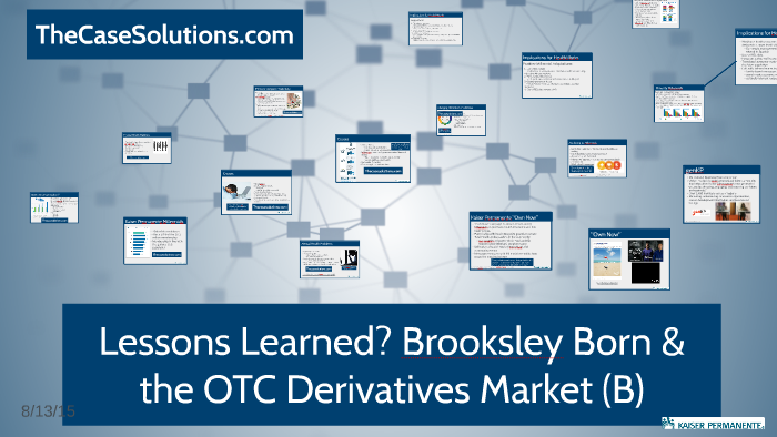 Lessons Learned? Brooksley Born & the OTC Derivatives Market (B) by ...