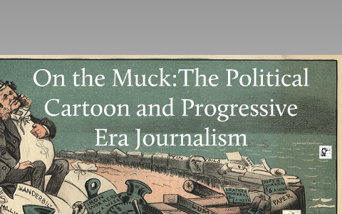 Muckrakers: The Progressive Era in America by Monica Garcia on Prezi