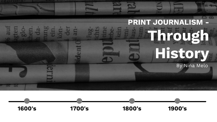 The History of Print Journalism by Nina Melo on Prezi