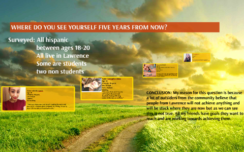 WHERE DO YOU SEE YOURSELF 5 YEARS FROM NOW? by Norma Salvador on Prezi