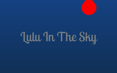 Lulu in the Sky by Jessica Centore on Prezi