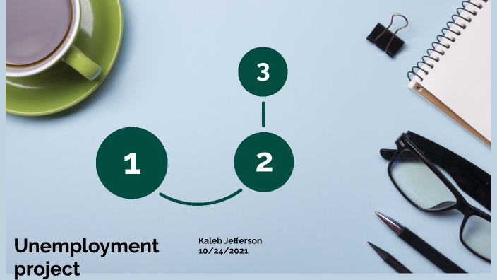 Unemployment Project by Kaleb Jefferson on Prezi