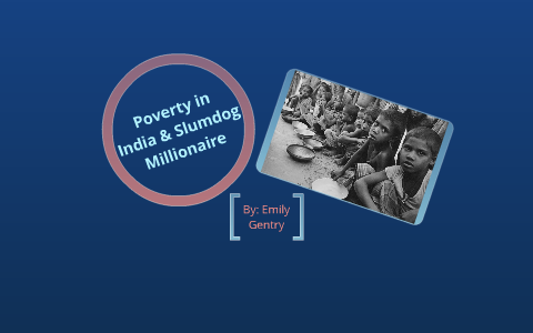 Poverty in India & Slumdog Millionaire by Emily Gentry on Prezi