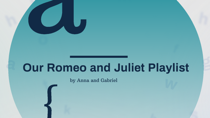 Romeo and Juliet Playlist by ANNA ASATRYAN on Prezi