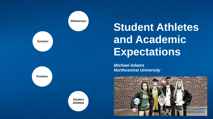 Student Athletes and Academic Expectations by Michael Adams on Prezi