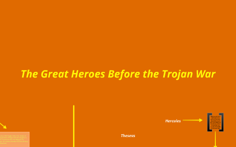 The Great Heroes Before the Trojan War by Sarah Stanco on Prezi
