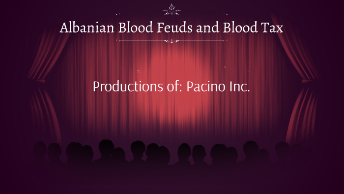 Albanian Blood Feuds and Blood Tax by Hannah Bodrogi on Prezi