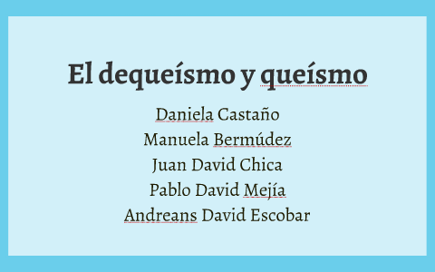 El dequeísmo y queísmo by David Escobar on Prezi