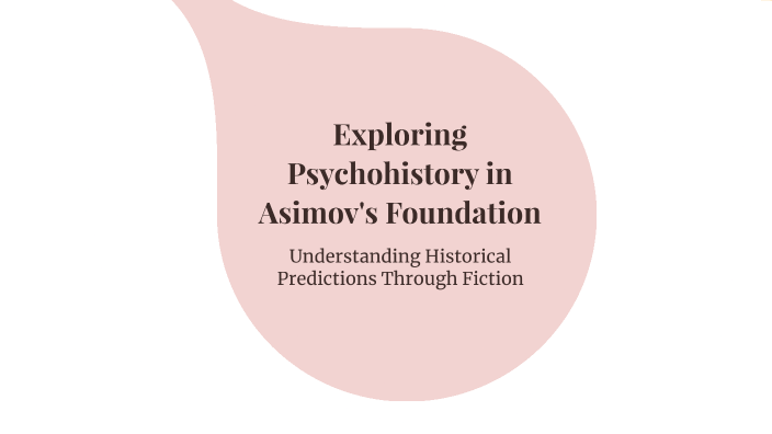 Exploring Psychohistory in Asimov's Foundation by Jess Lawson on Prezi