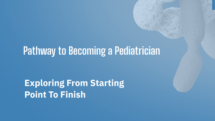 Pathway to Becoming a Pediatrician by Precious Igein on Prezi